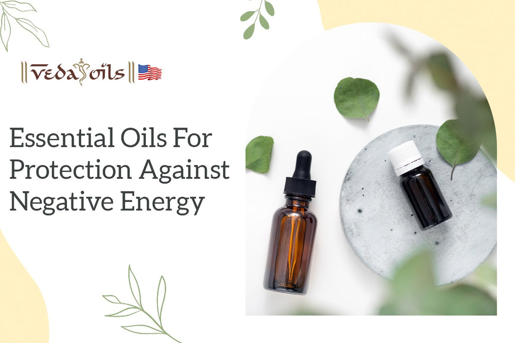 8 Best Essential Oils for Protection Against Negative Energy – VedaOils USA
