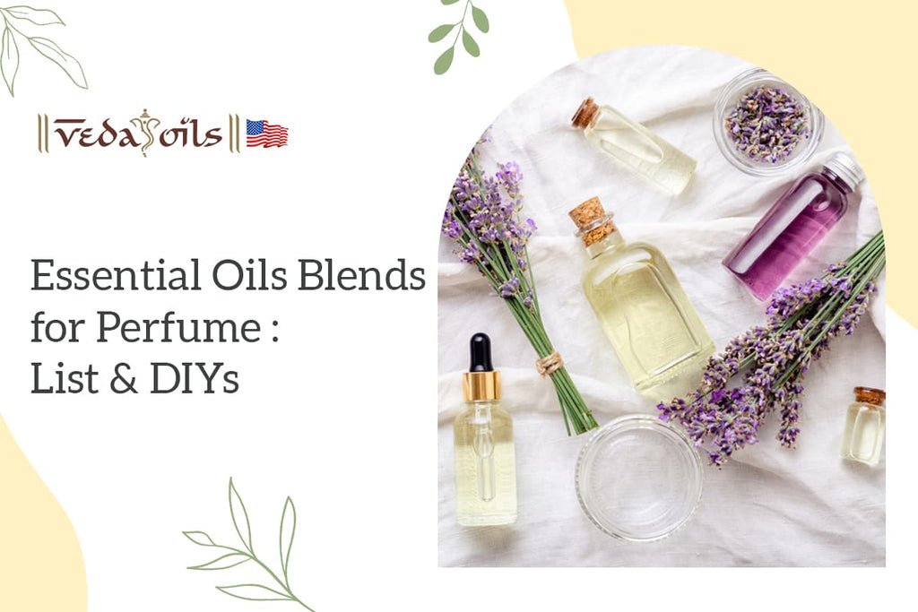 Essential Oil Blends for Perfume: Complete List & DIYs – VedaOils USA