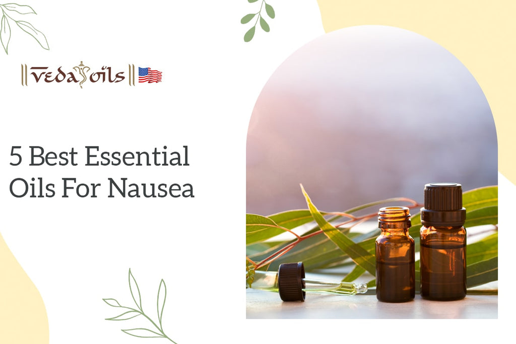 5 Best Essential Oils for Nausea Relief: How to Use them – VedaOils USA