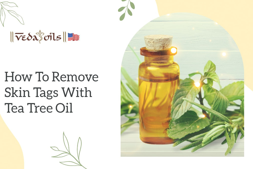 Tea Tree Oil for Skin Tags : Does it Really Work ? – VedaOils USA