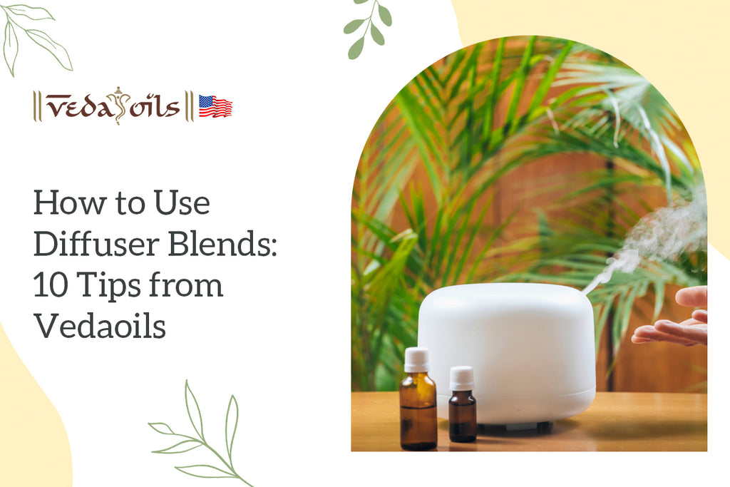How to Use Diffuser Blends: 10 Tips from VedaOils – VedaOils USA