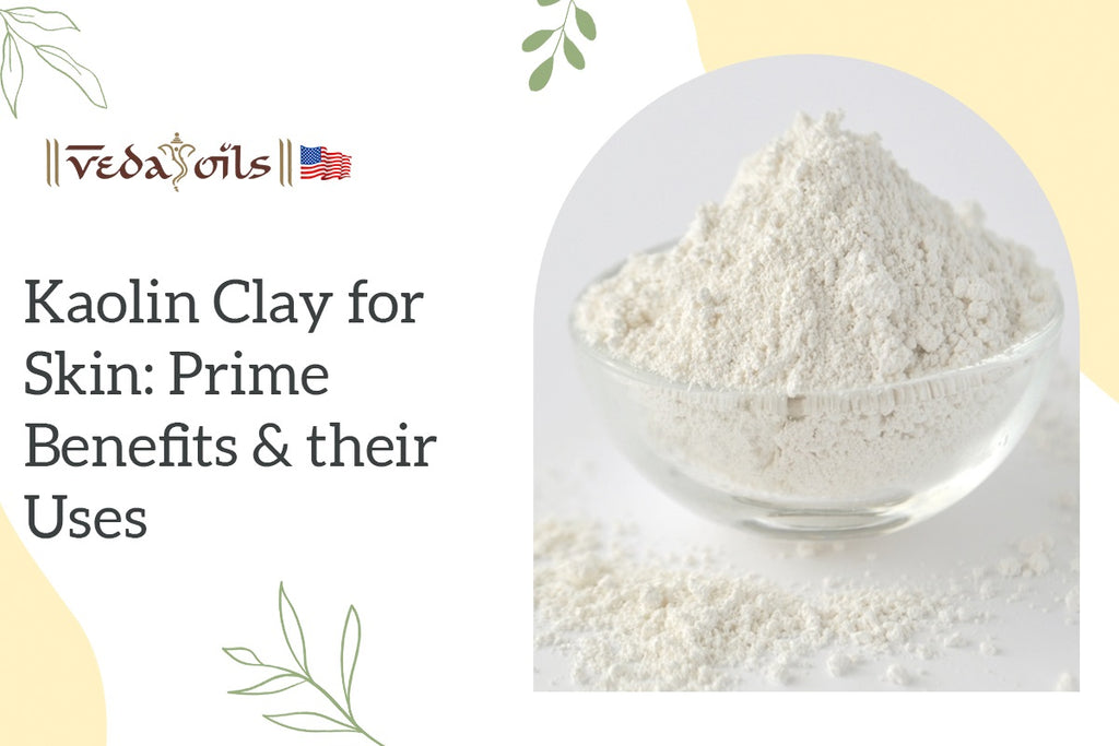 5 Amazing Kaolin Clay Powder Benefits for Skin – VedaOils USA