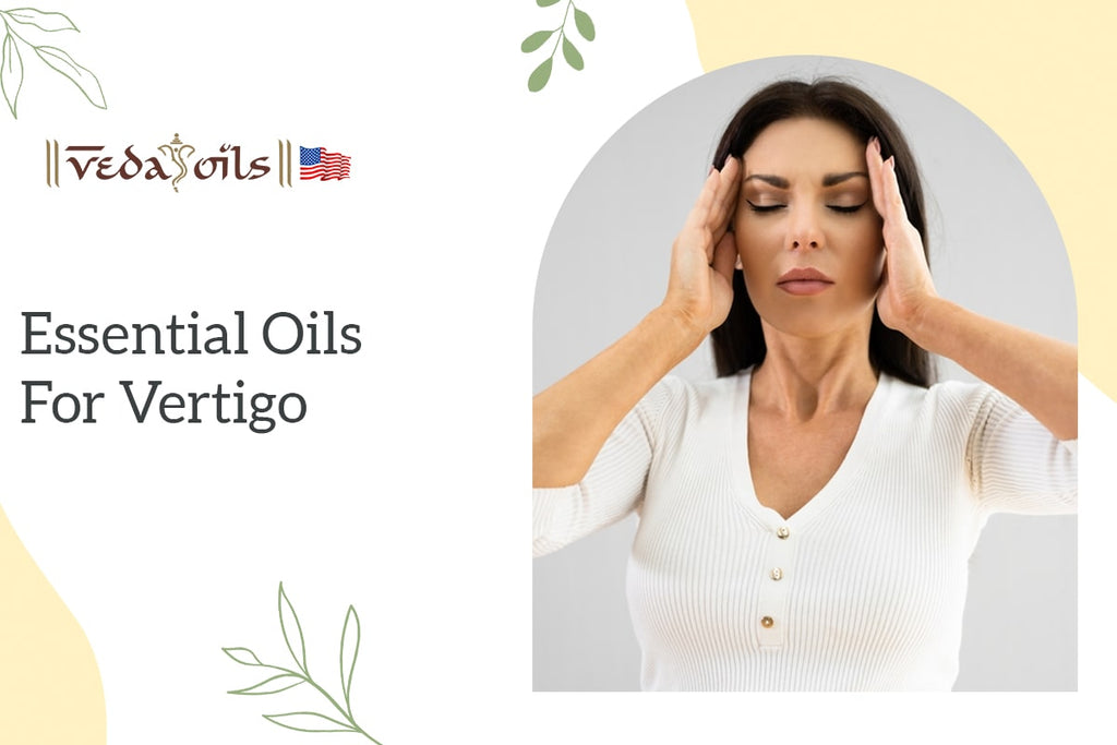 7 Best Essential Oils for Vertigo & Dizzines: DIY Recipes – VedaOils USA