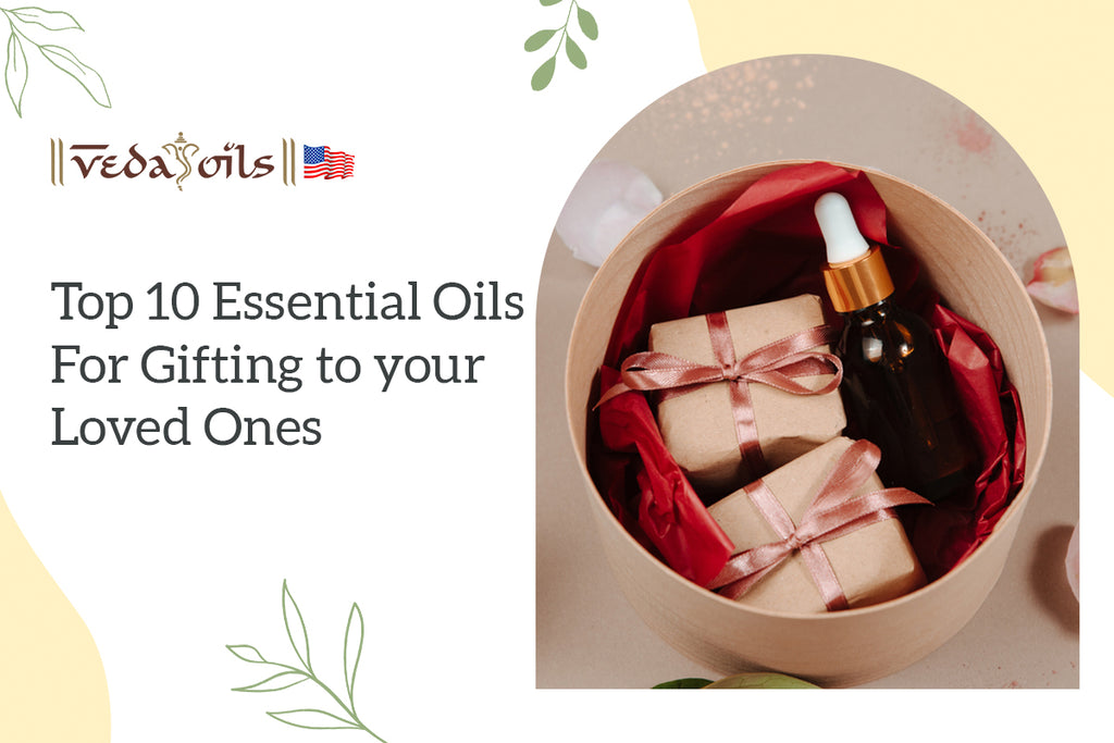 Top 10 Essential Oils for Gifting to your Loved Ones – VedaOils USA
